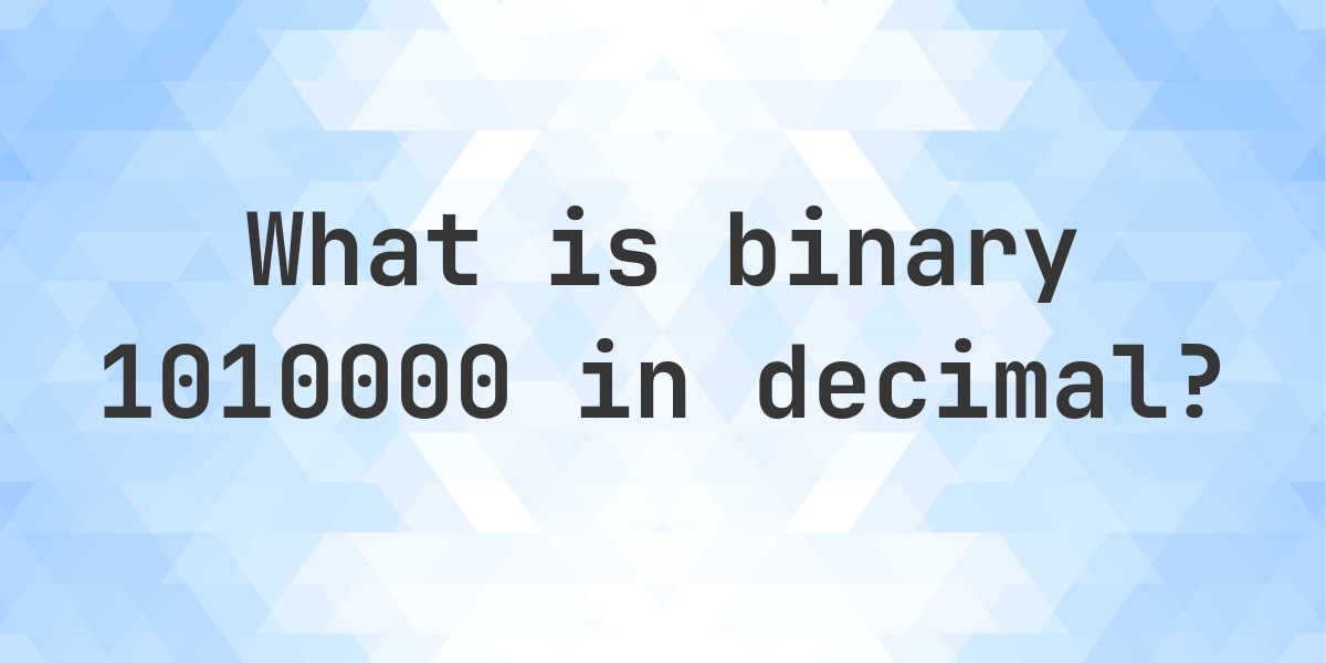 1010000 to decimal - Calculatio
