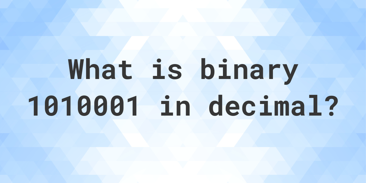1010001 to decimal - Calculatio