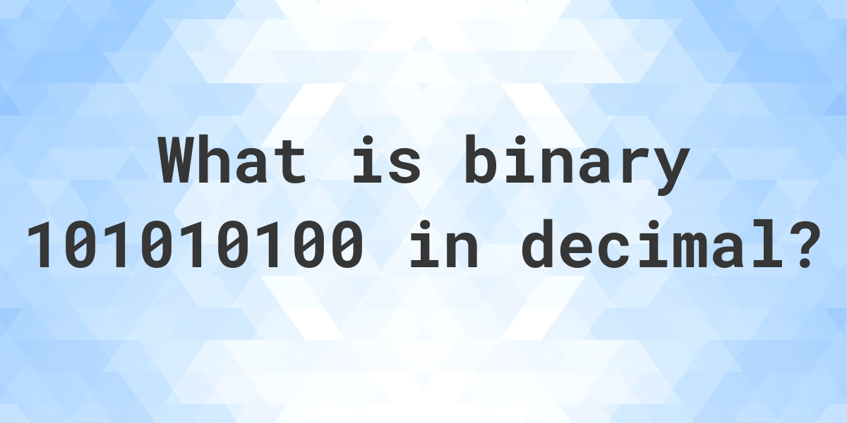 101010100 to decimal - Calculatio