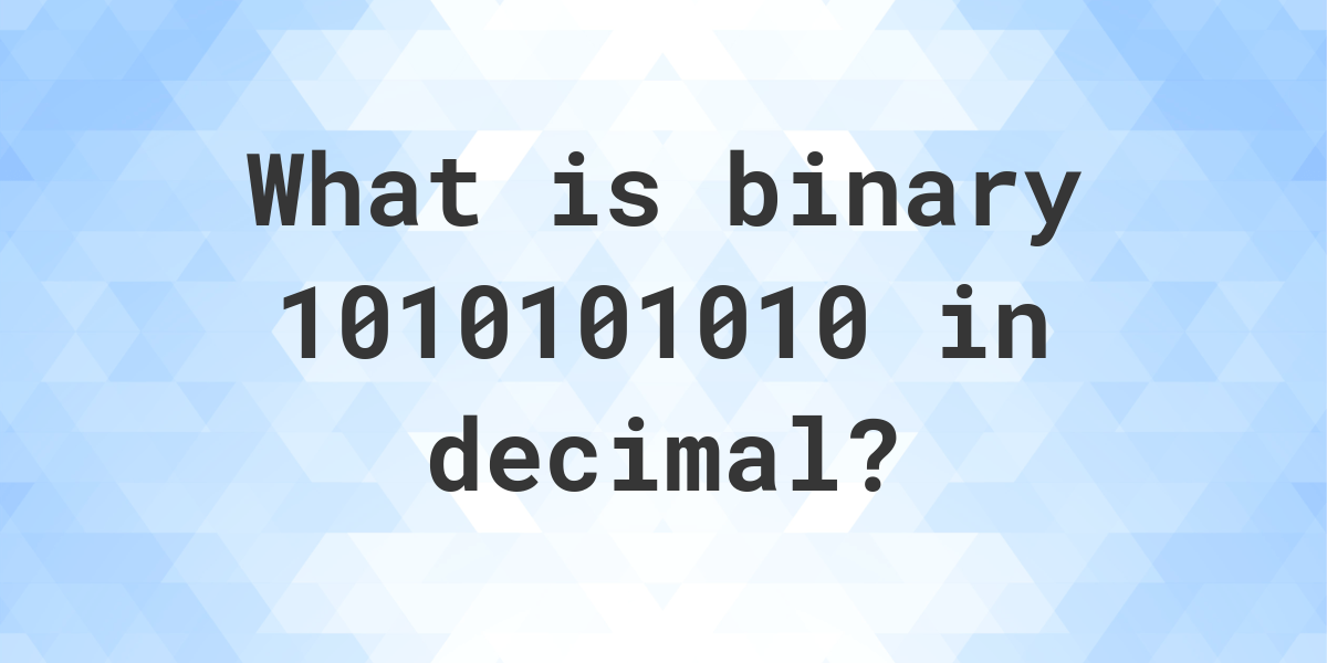 1010101010 to decimal - Calculatio
