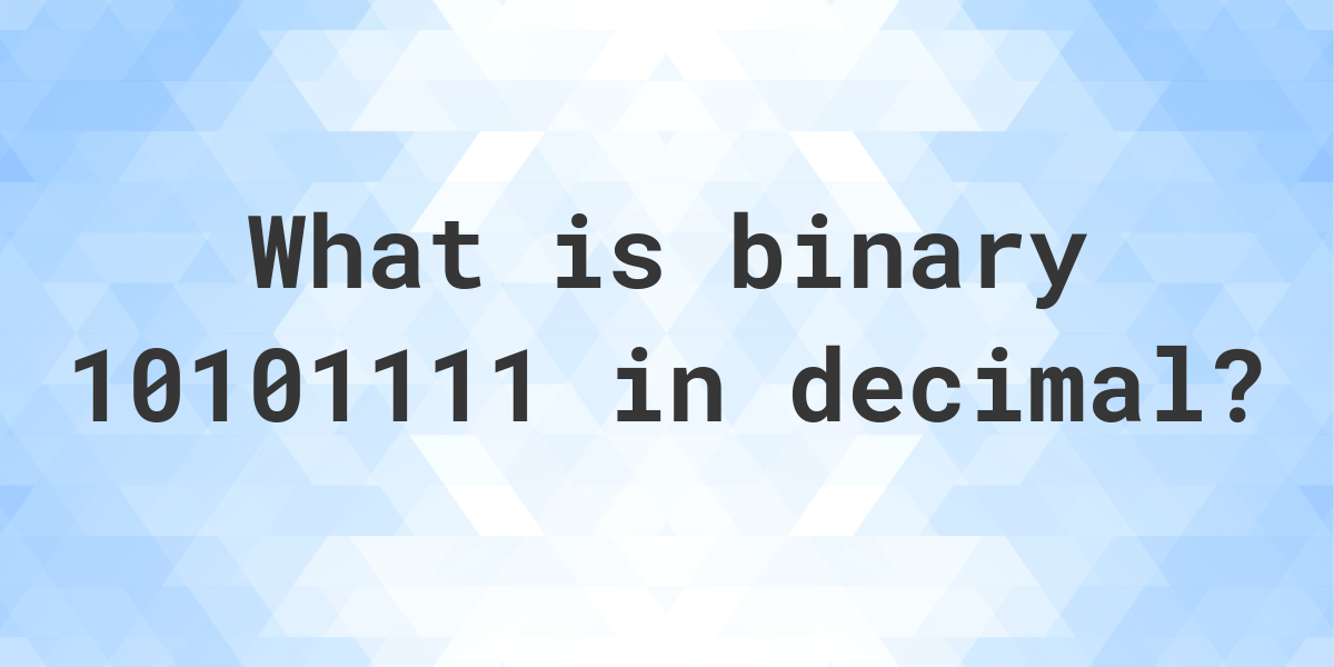 10101111 to decimal - Calculatio