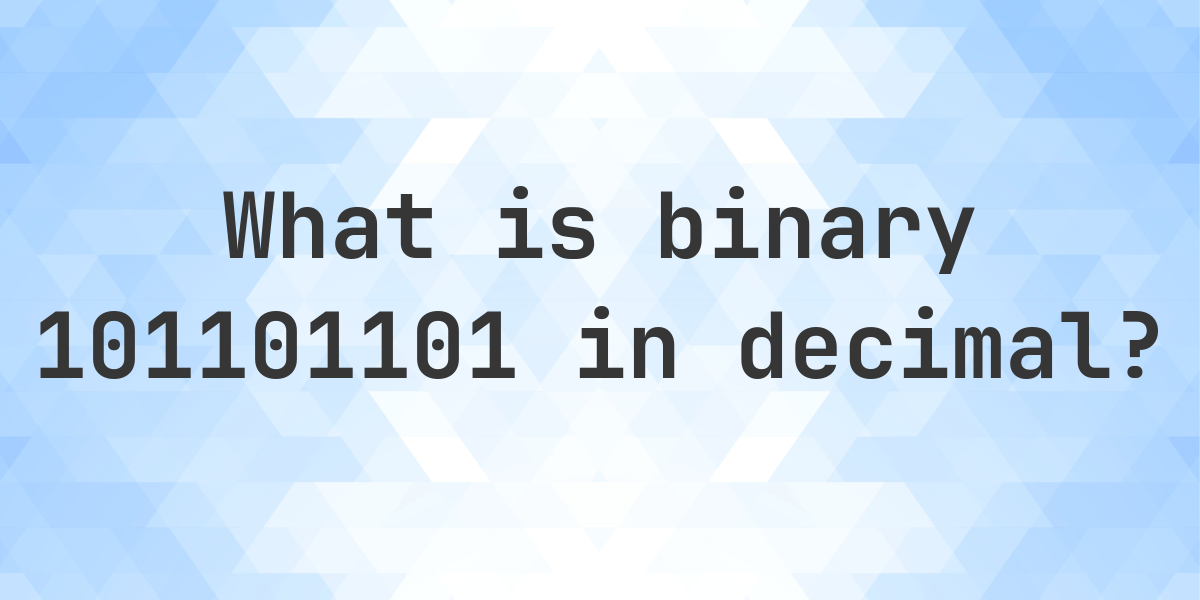 101101101 to decimal - Calculatio