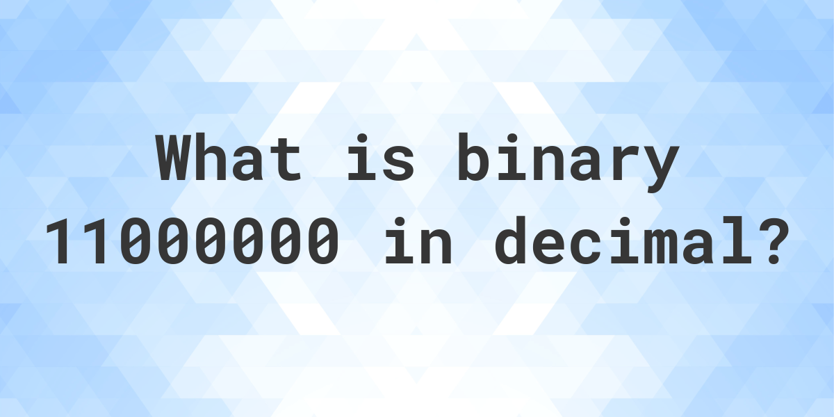 11000000 to decimal - Calculatio
