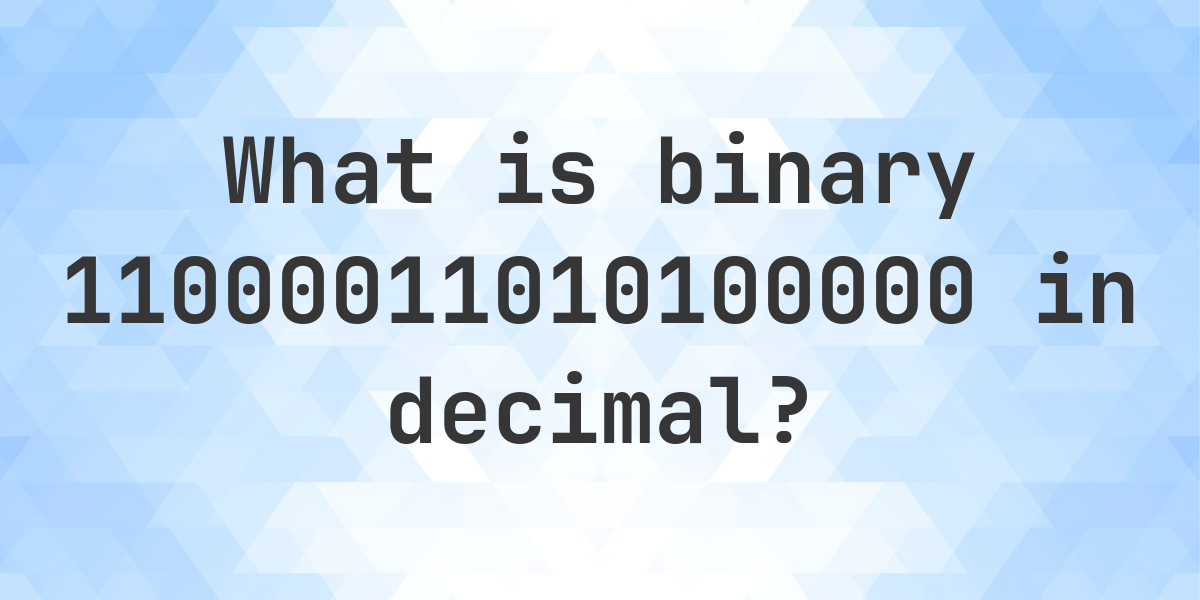 11000011010100000 to decimal - Calculatio