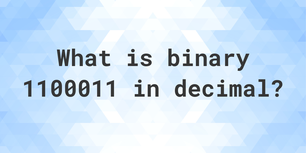 1100011 to decimal - Calculatio