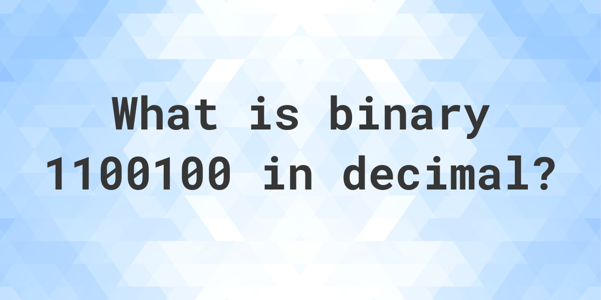 1100100 to decimal - Calculatio