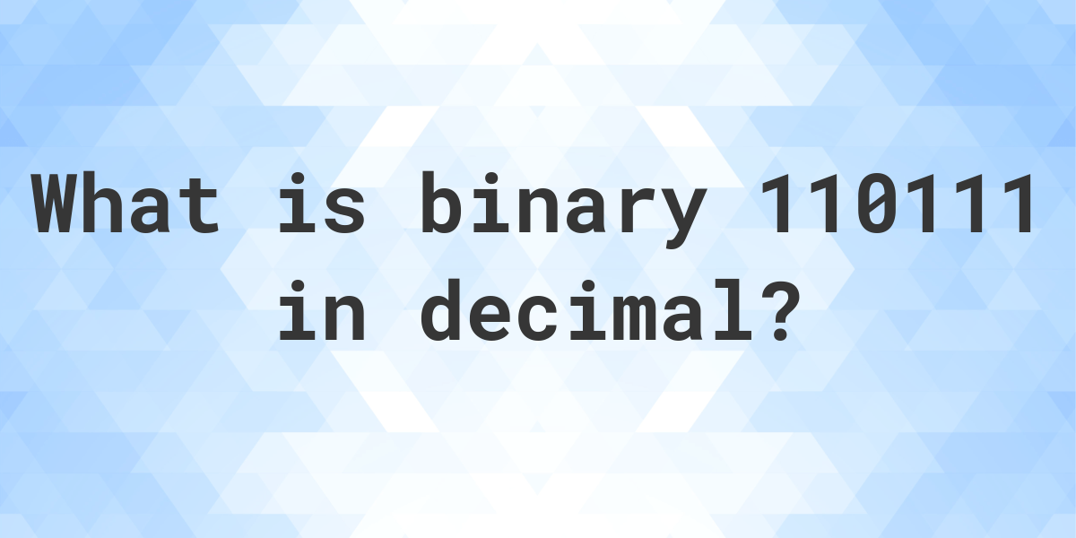 110111 to decimal - Calculatio