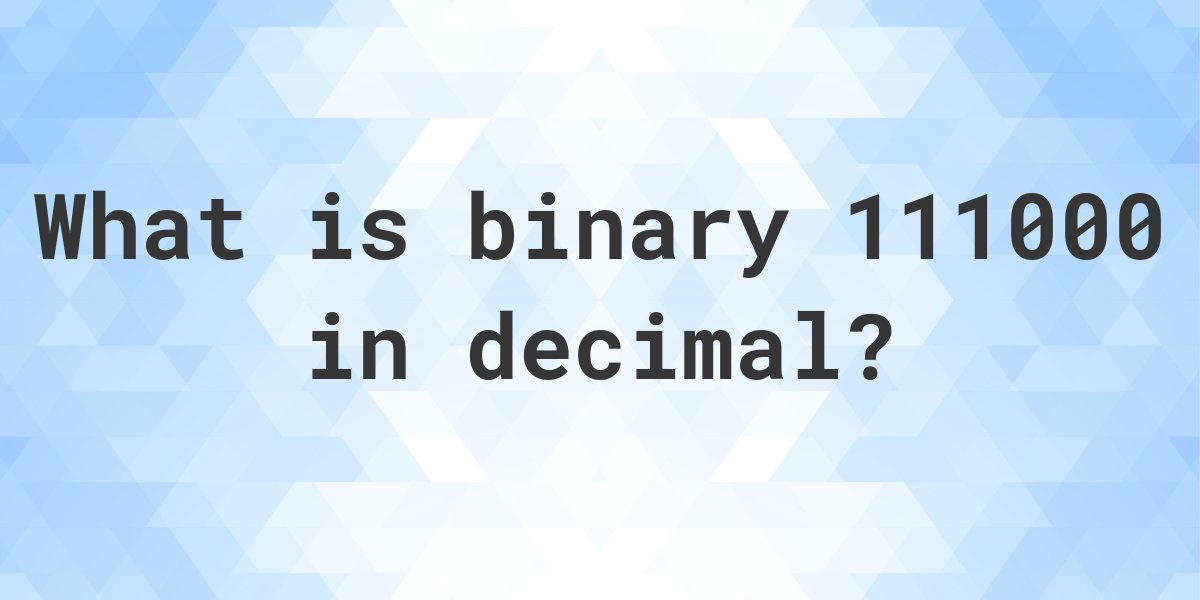 111000 to decimal - Calculatio