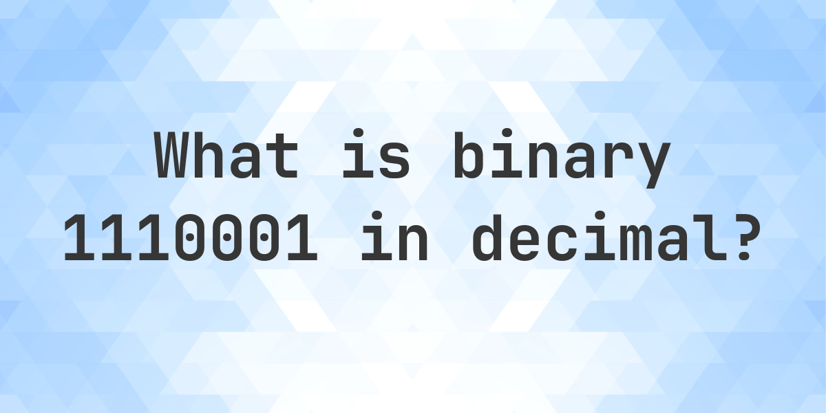 1110001 to decimal - Calculatio