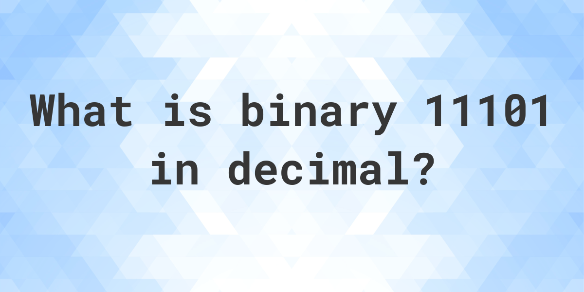 11101 to decimal - Calculatio