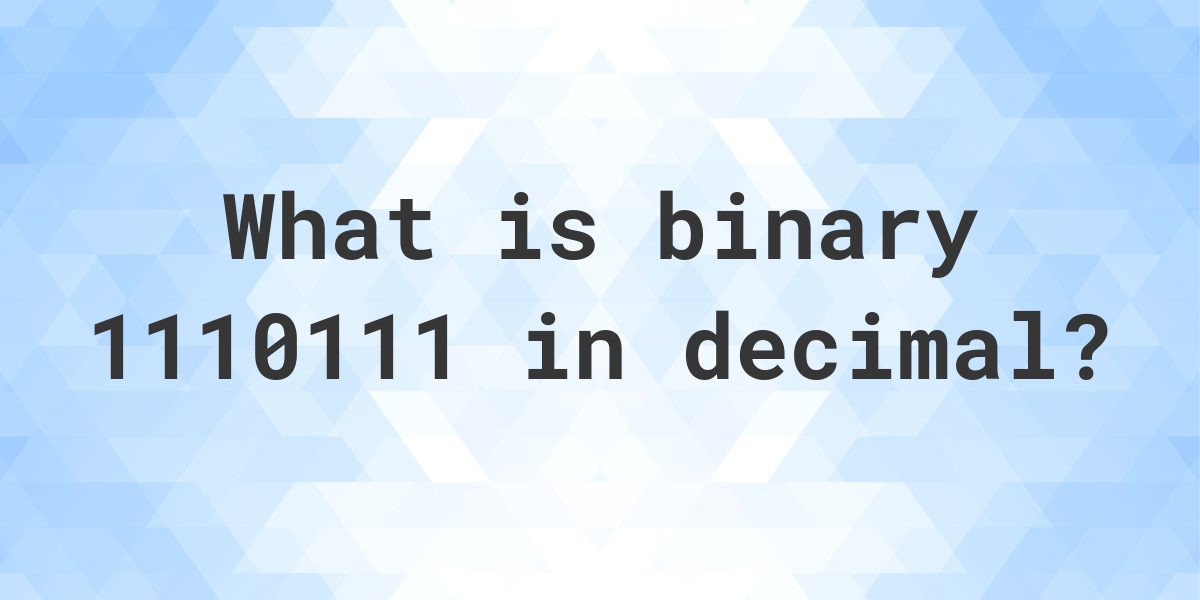 1110111 to decimal - Calculatio