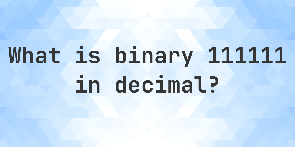 111111 to decimal - Calculatio