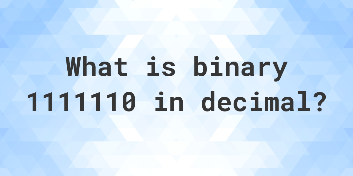1111110 to decimal - Calculatio