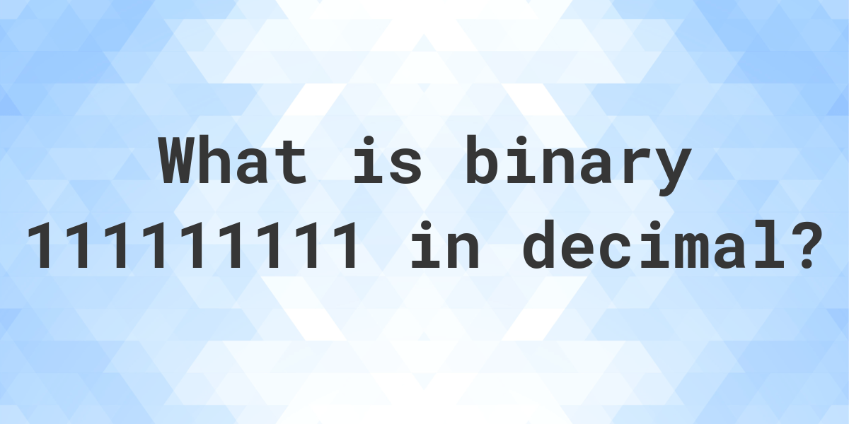 111111111 to decimal - Calculatio
