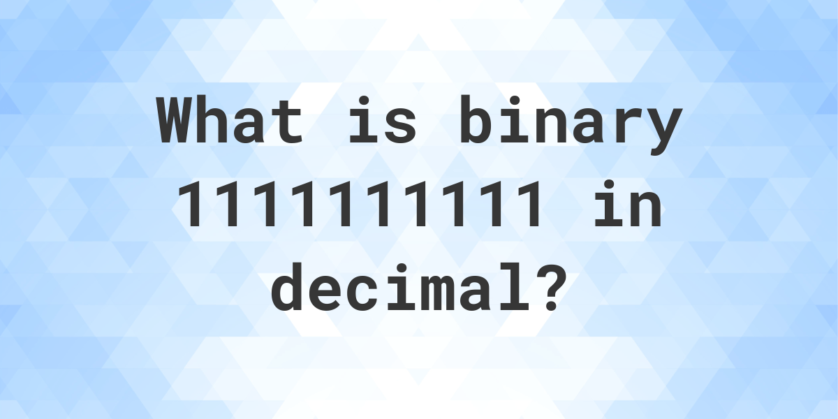 1111111111 to decimal - Calculatio