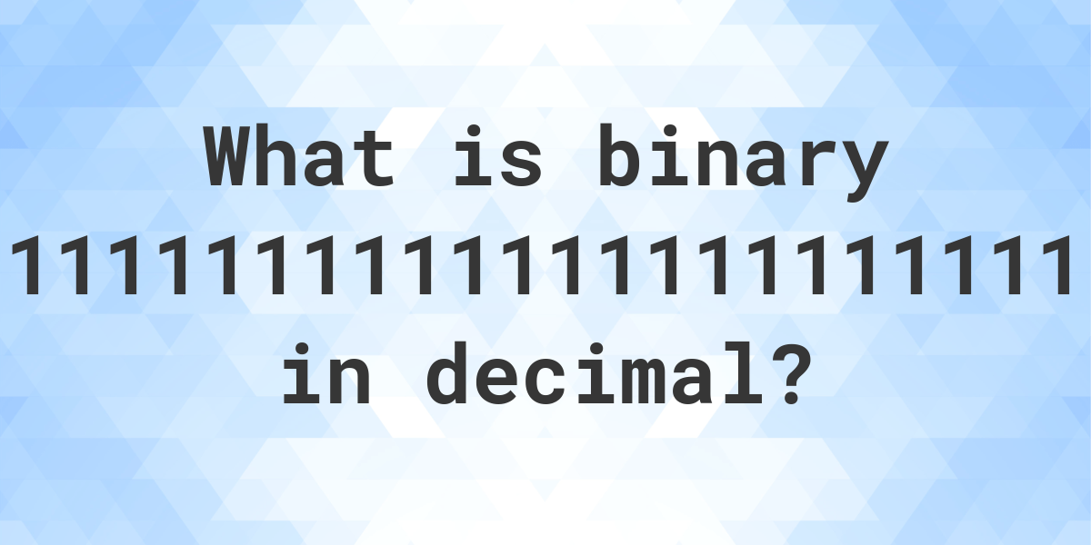 11111111111111111111111111111111 to decimal - Calculatio