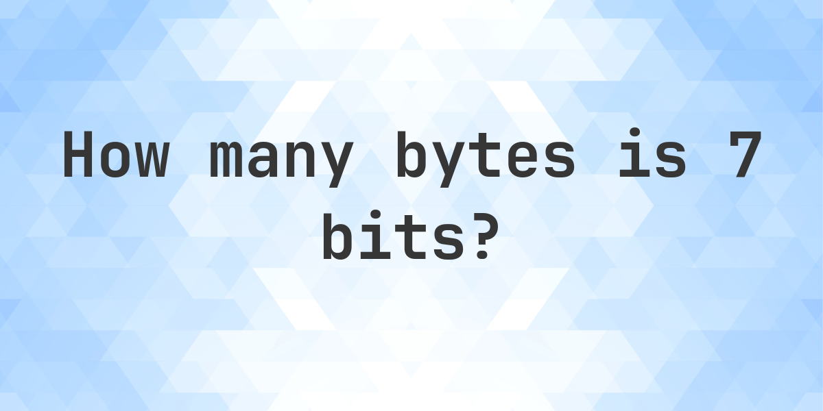 7 bits in bytes - Calculatio
