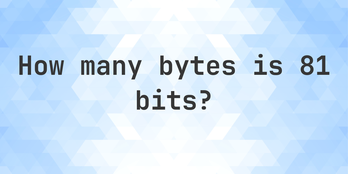 81 bits in bytes - Calculatio