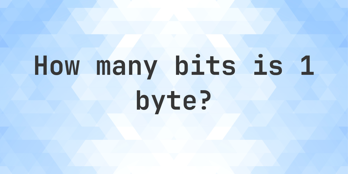 Convert 1 Byte to Bits — 8 Bits - Calculatio