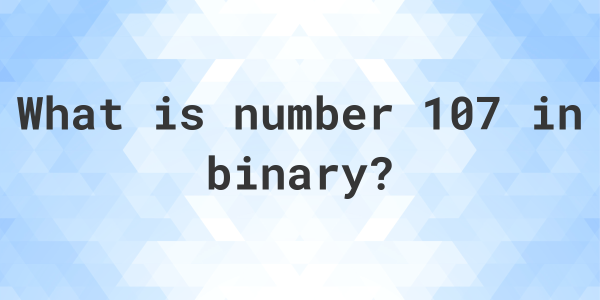 107 in binary - Calculatio