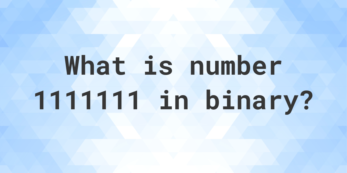 1111111 in binary - Calculatio