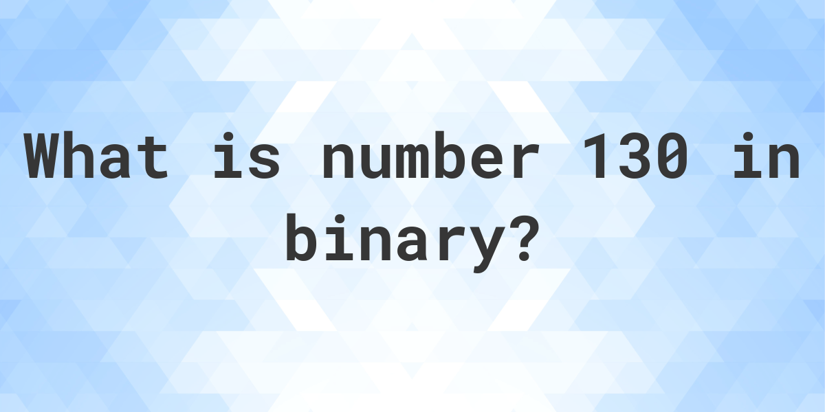 130 in binary - Calculatio