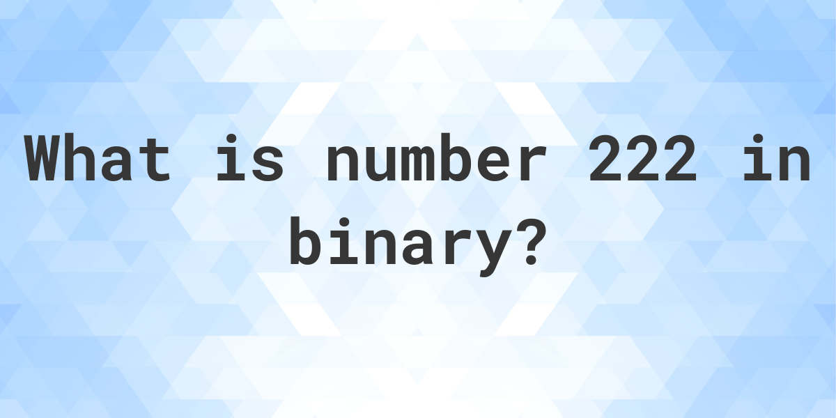 222 in binary - Calculatio