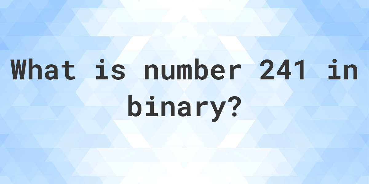 241 in binary - Calculatio