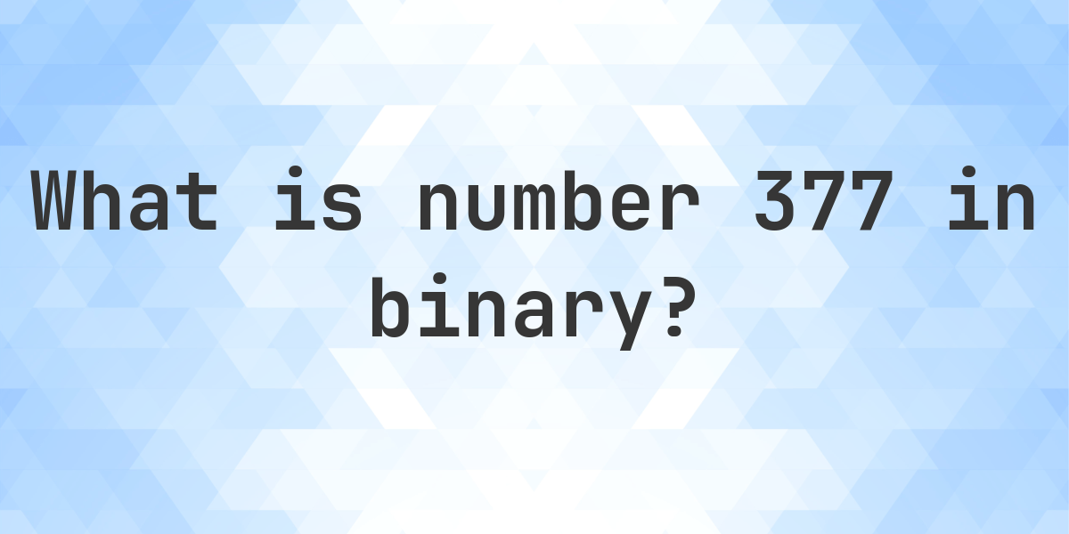 377 in binary - Calculatio