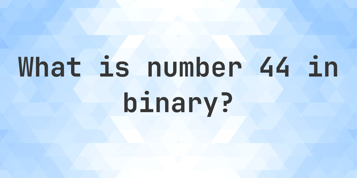 44 In Binary Calculatio 44 In Binary Calculatio