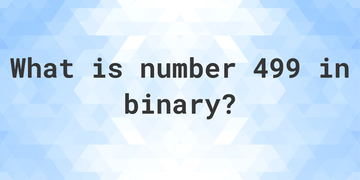 499 in binary - Calculatio