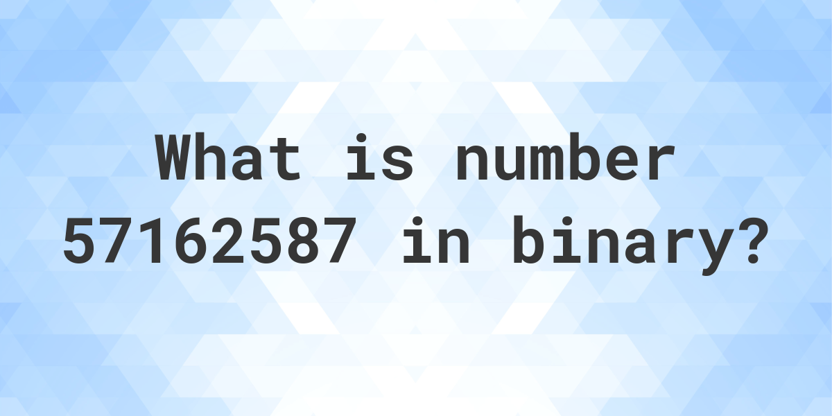 57162587 in binary - Calculatio