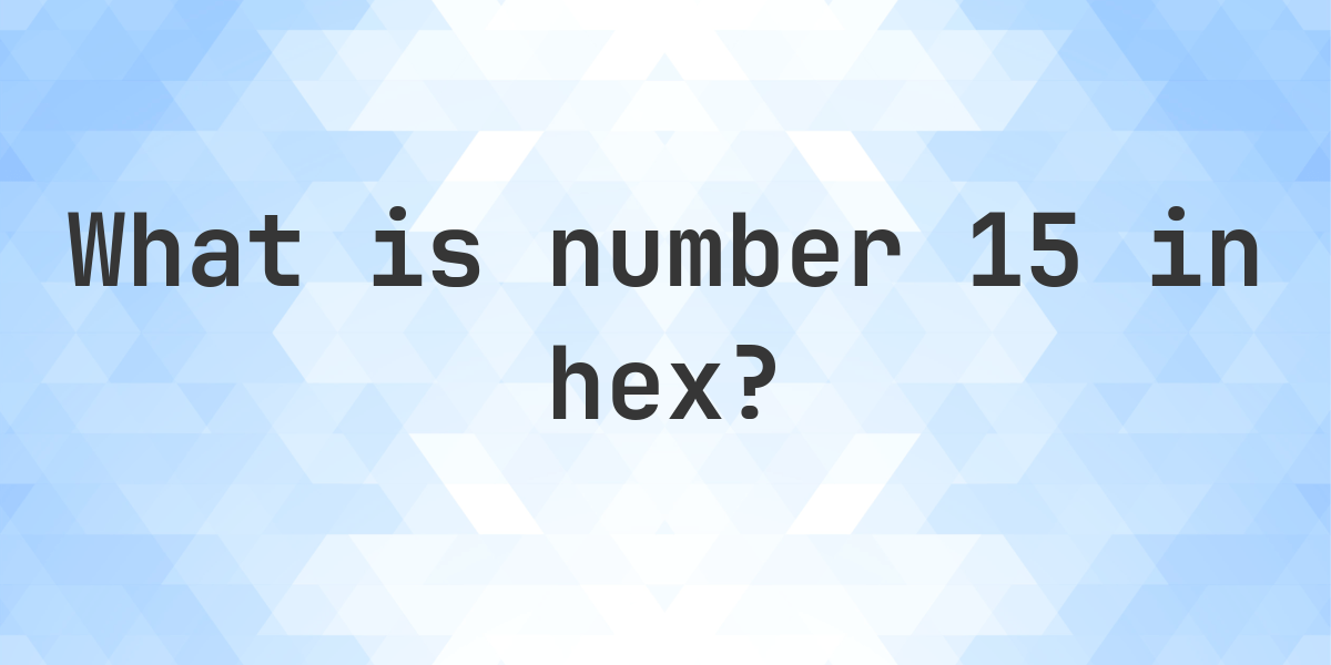 15 to hex - Calculatio