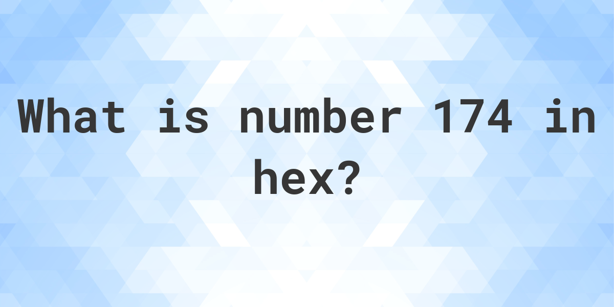 174 to hex - Calculatio