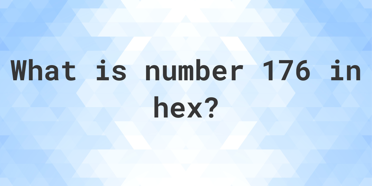 176 to hex - Calculatio