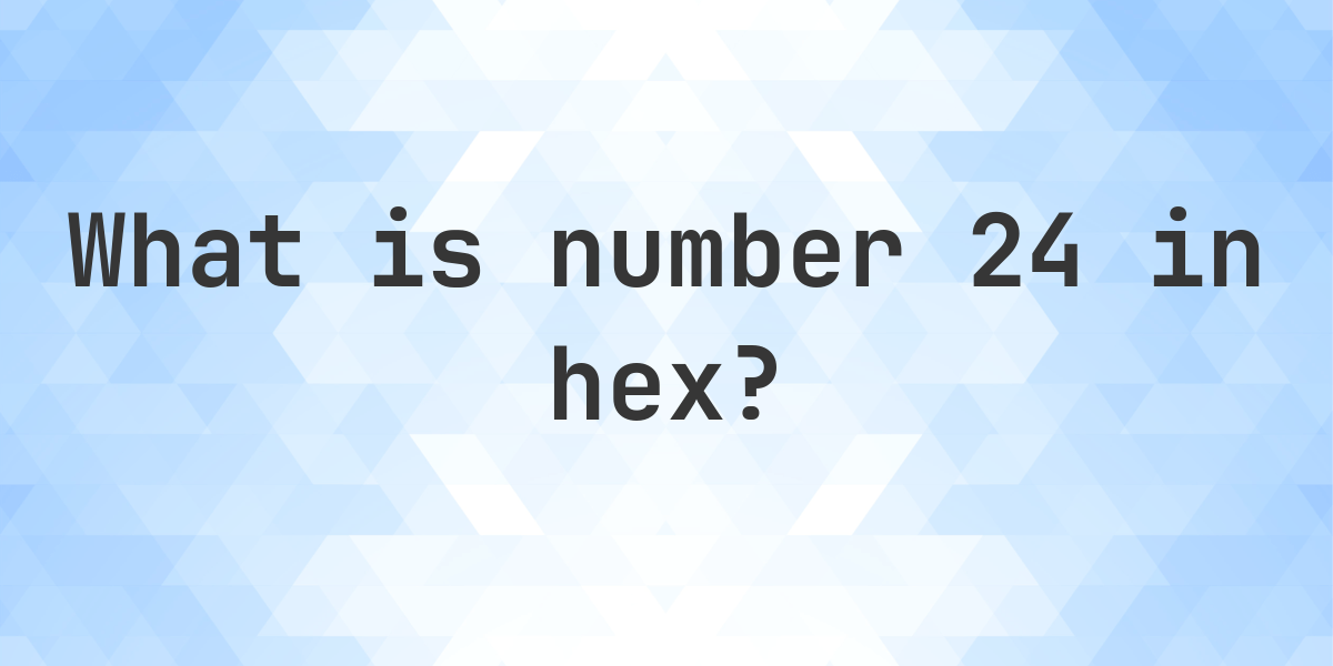 24 to hex - Calculatio