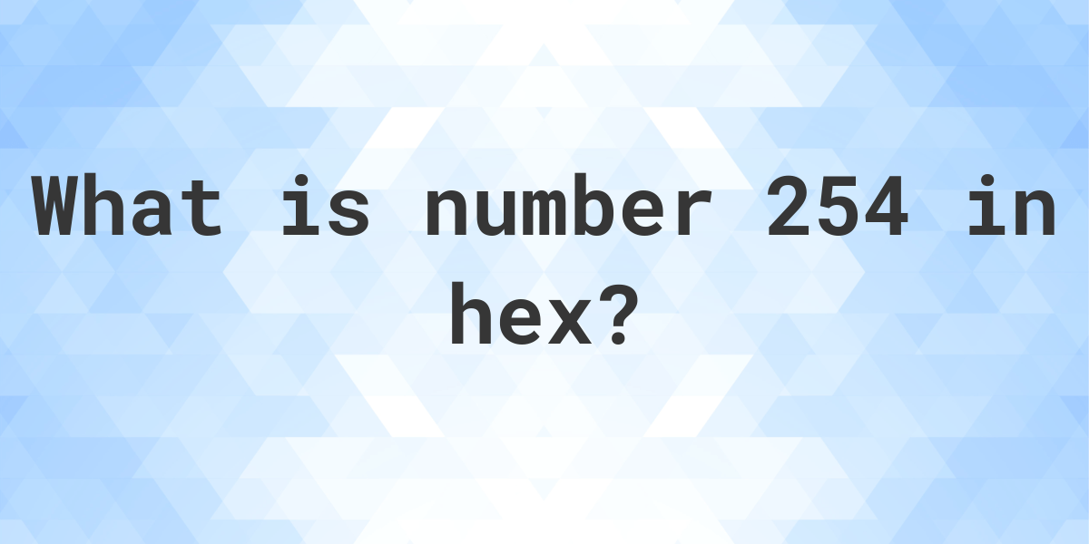 254 to hex - Calculatio