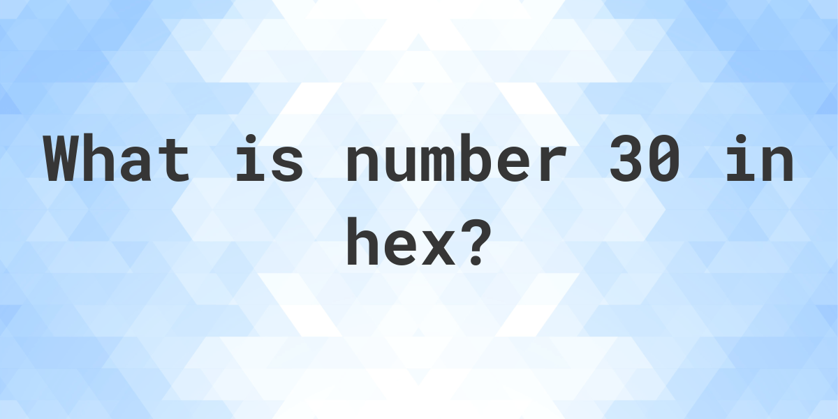 30 to hex - Calculatio
