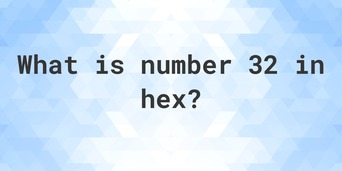 32 to hex - Calculatio