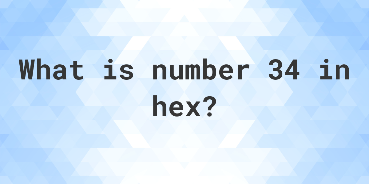 34 to hex - Calculatio