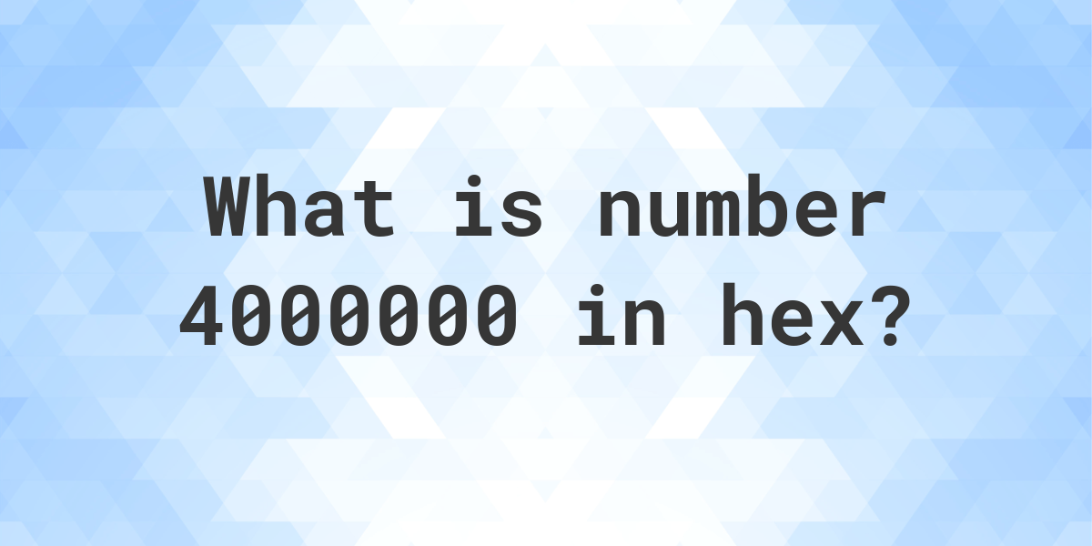 4000000 to hex - Calculatio