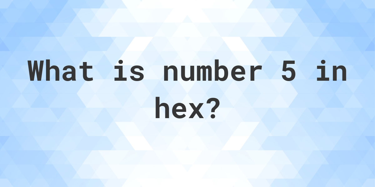 5 to hex - Calculatio