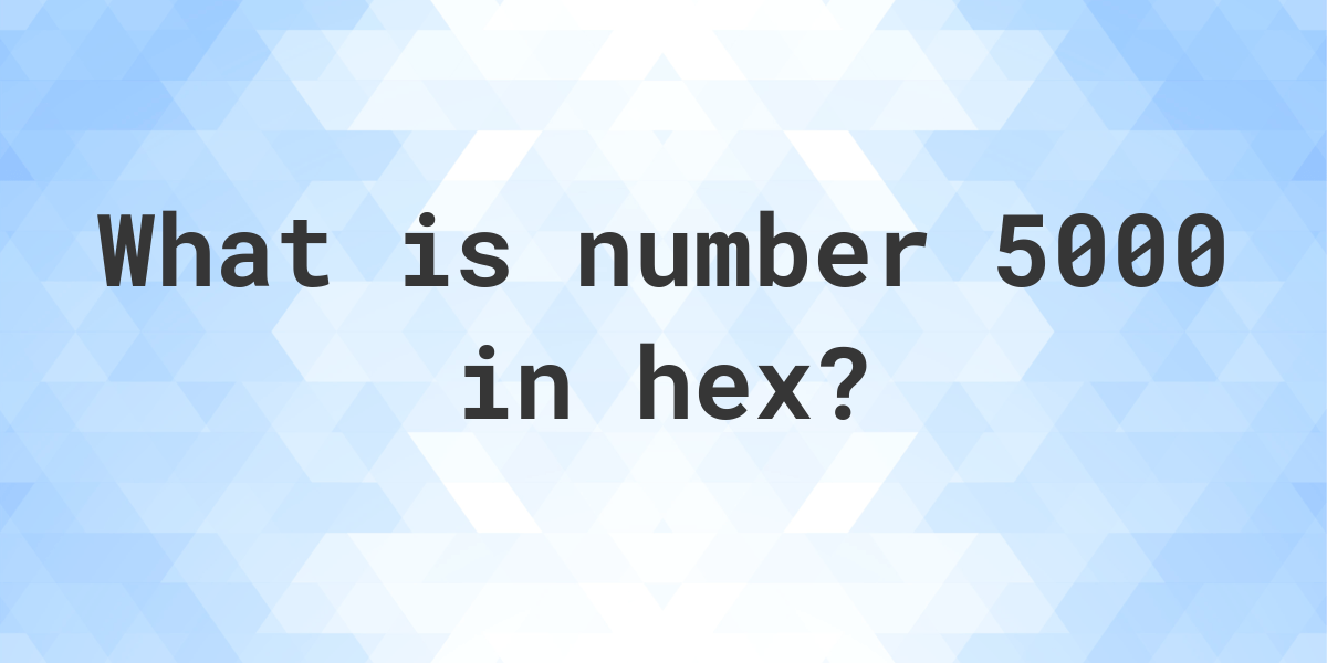 5000 to hex - Calculatio
