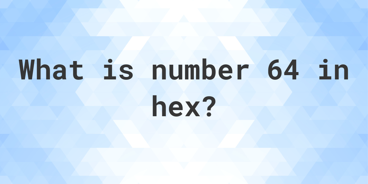 64 to hex - Calculatio