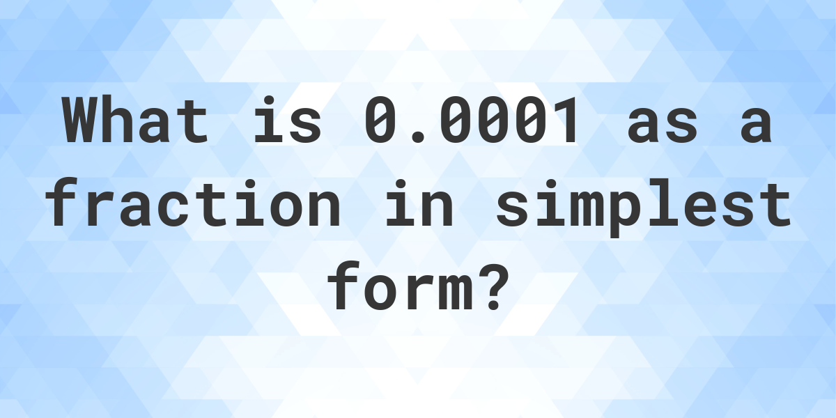 0.0001 as a fraction - Calculatio
