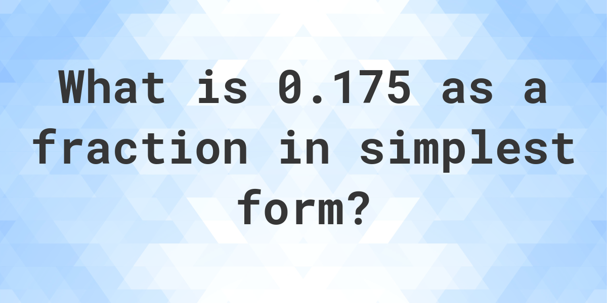 0.175 as a fraction - Calculatio