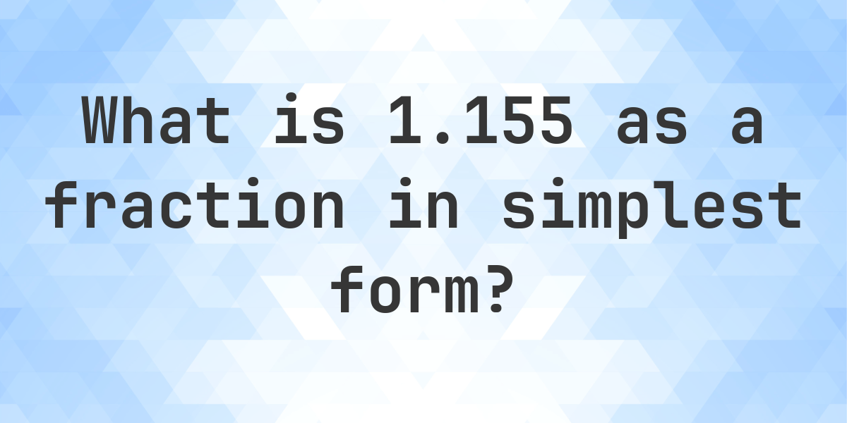 1.155 as a fraction — decimal to fraction conversion - Calculatio