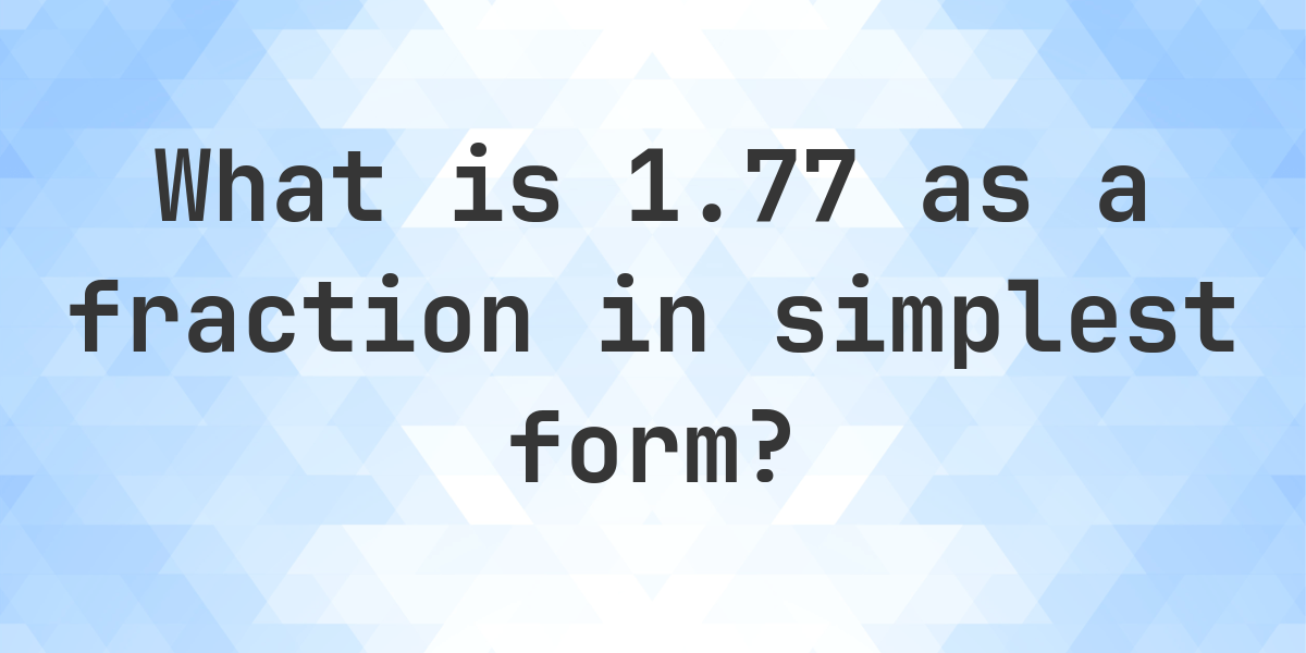 1.77 as a fraction — decimal to fraction conversion - Calculatio