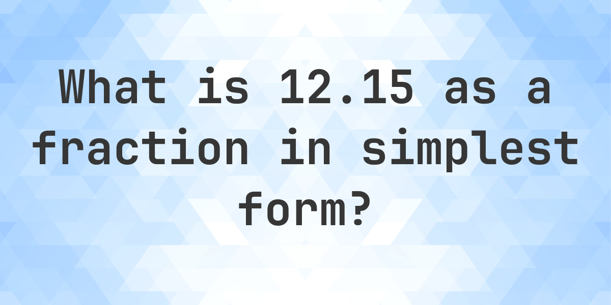 12.15 as a fraction — decimal to fraction conversion - Calculatio