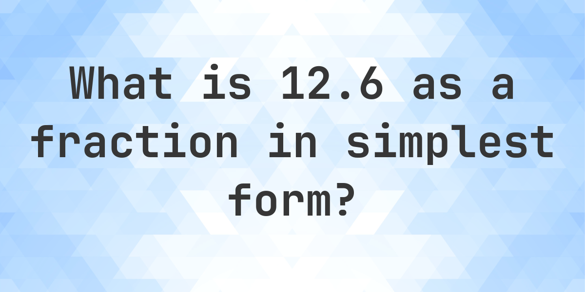 12.6 as a fraction — decimal to fraction conversion - Calculatio